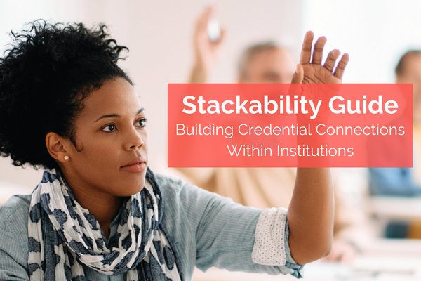 Stackability Guide: Building Credential Connections Within Institutions ...